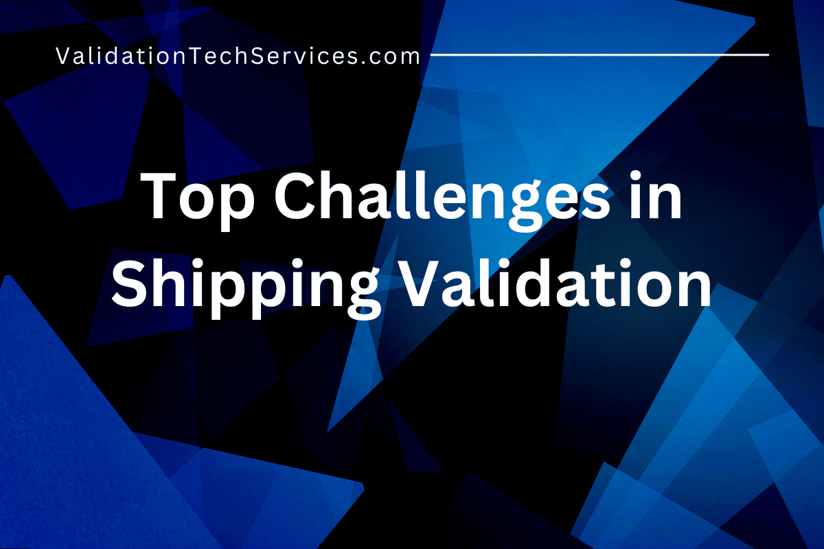 Top Challenges in Shipping Validation: Strategies for Success