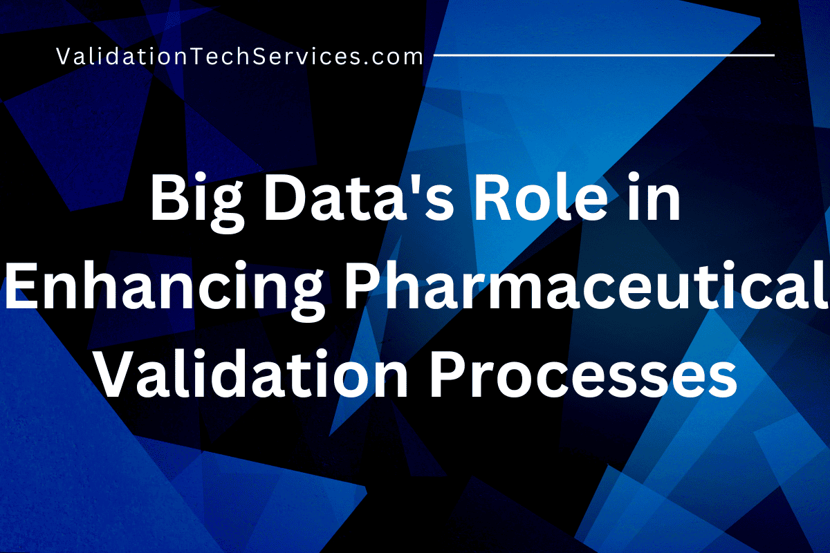 Big Data's Role in Enhancing Pharmaceutical Validation Processes